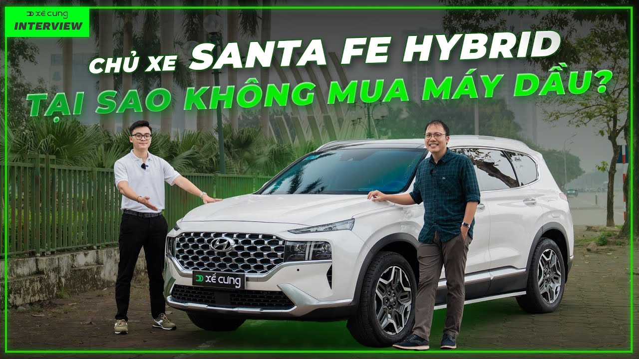 Phỏng vấn chủ xe Hyundai Santa Fe Hybrid: Chủ xe nói "KHÔNG" với máy ...